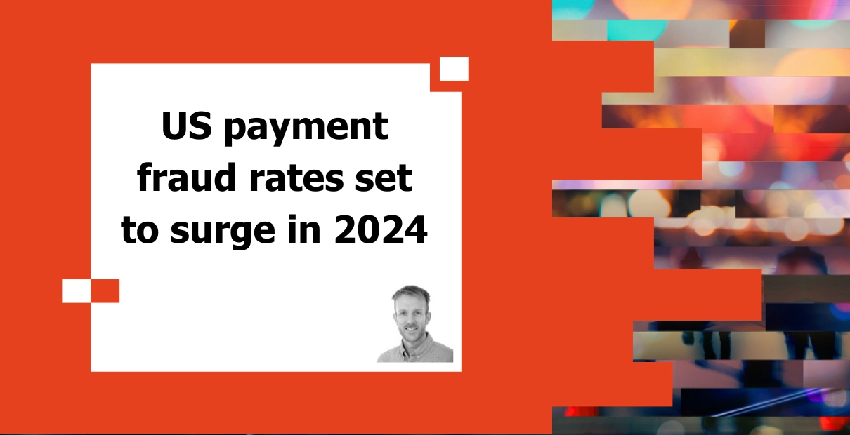 US payment fraud rates set to surge in 2024 - Featurespace